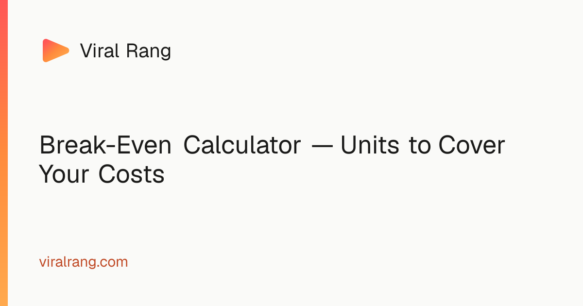 Break-Even Calculator — Units to Cover Your Costs | Viral Rang